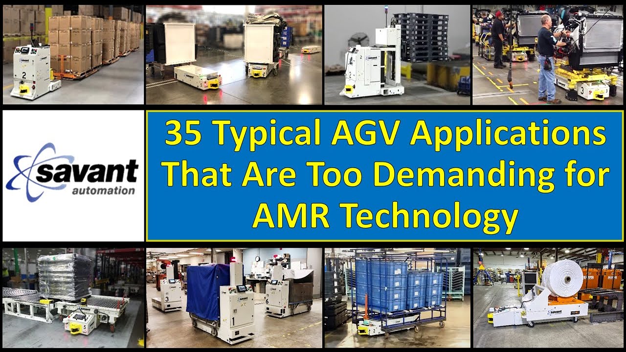 Savant Automation AGVS - 35 TYPICAL REAL AGV APPLICATIONS THAT ARE TOO DEMANDING FOR AMR ...