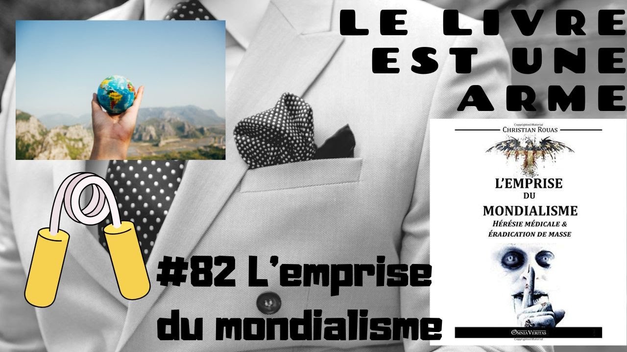 #82 L'emprise du mondialisme, hérésie médicale et éradication de masse ...