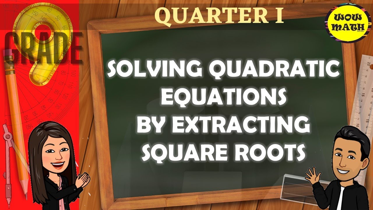 SOLVING QUADRATIC EQUATIONS BY EXTRACTING SQUARE ROOTS GRADE 9