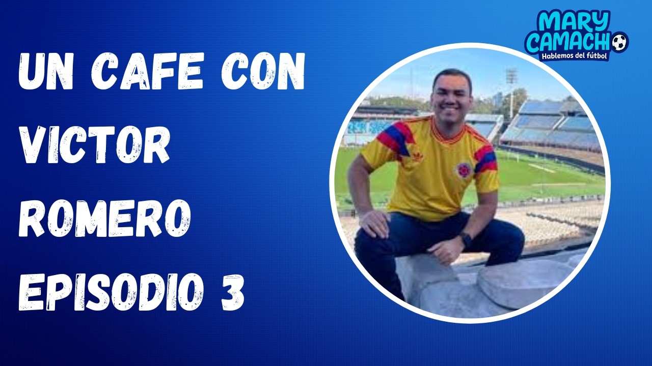 🚨HABLEMOS DE FÚTBOL CON MARY CAMACHO- UN CAFE☕CON VÍCTOR ROMERO - YouTube