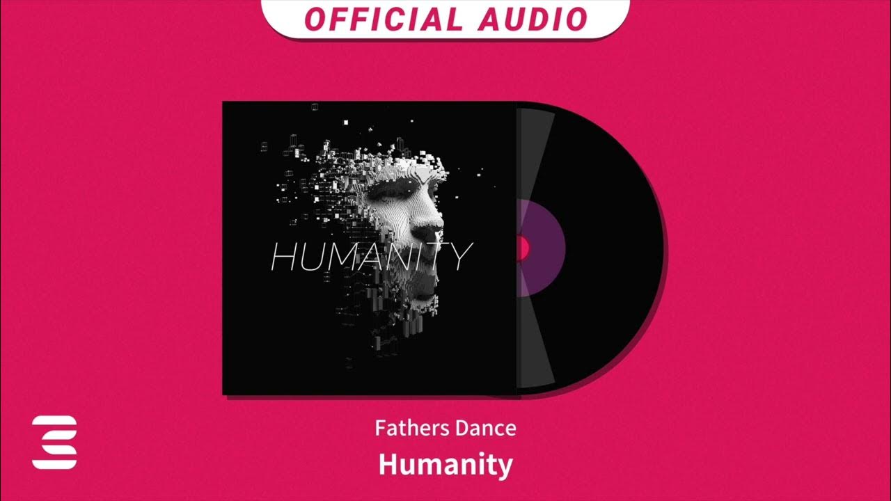 [Official Audio] FATHERS DANCE - Humanity - YouTube
