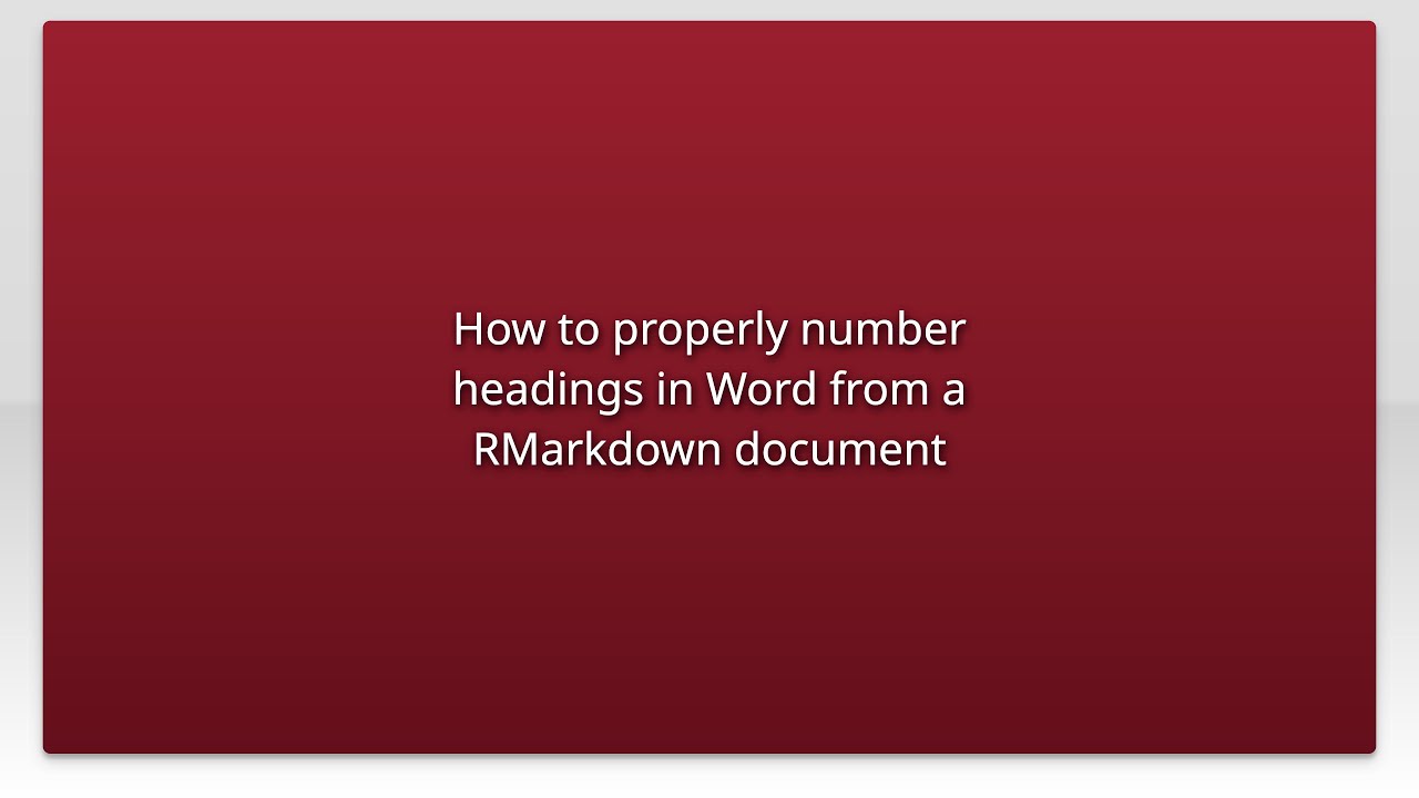 How To Properly Number Headings In Word From A RMarkdown Document YouTube How To Properly Number Headings In Word From A RMarkdown Document YouTube