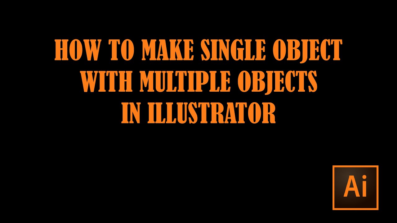 How To Make Single Object With Multiple Objects In Illustrator YouTube how-to-make-single-object-with-multiple-objects-in-illustrator-youtube