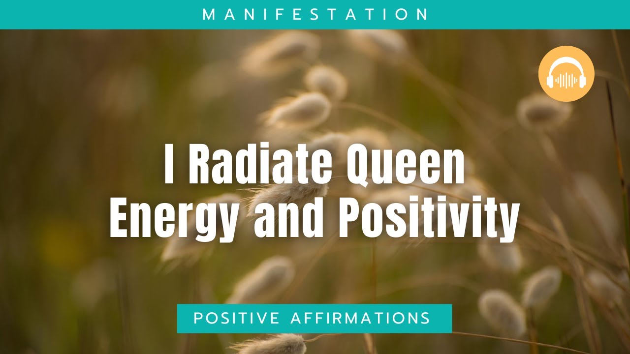 I Radiate Queen Energy and Positivity – Powerful Positive Affirmations ...