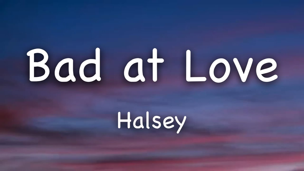 Halsey – Bad at Love (Lyrics) - YouTube