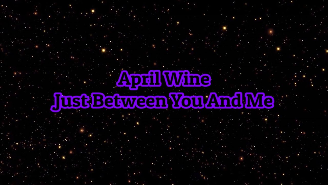 April Wine - "Just Between You And Me" HQ/With Onscreen Lyrics! - YouTube Music