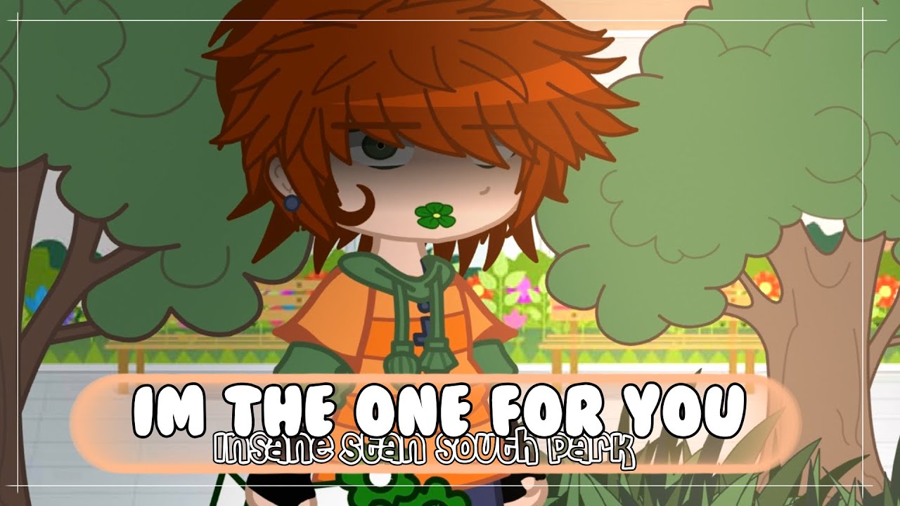 I’m the one for you || South Park Gacha Club || Style (StanXKyle ...