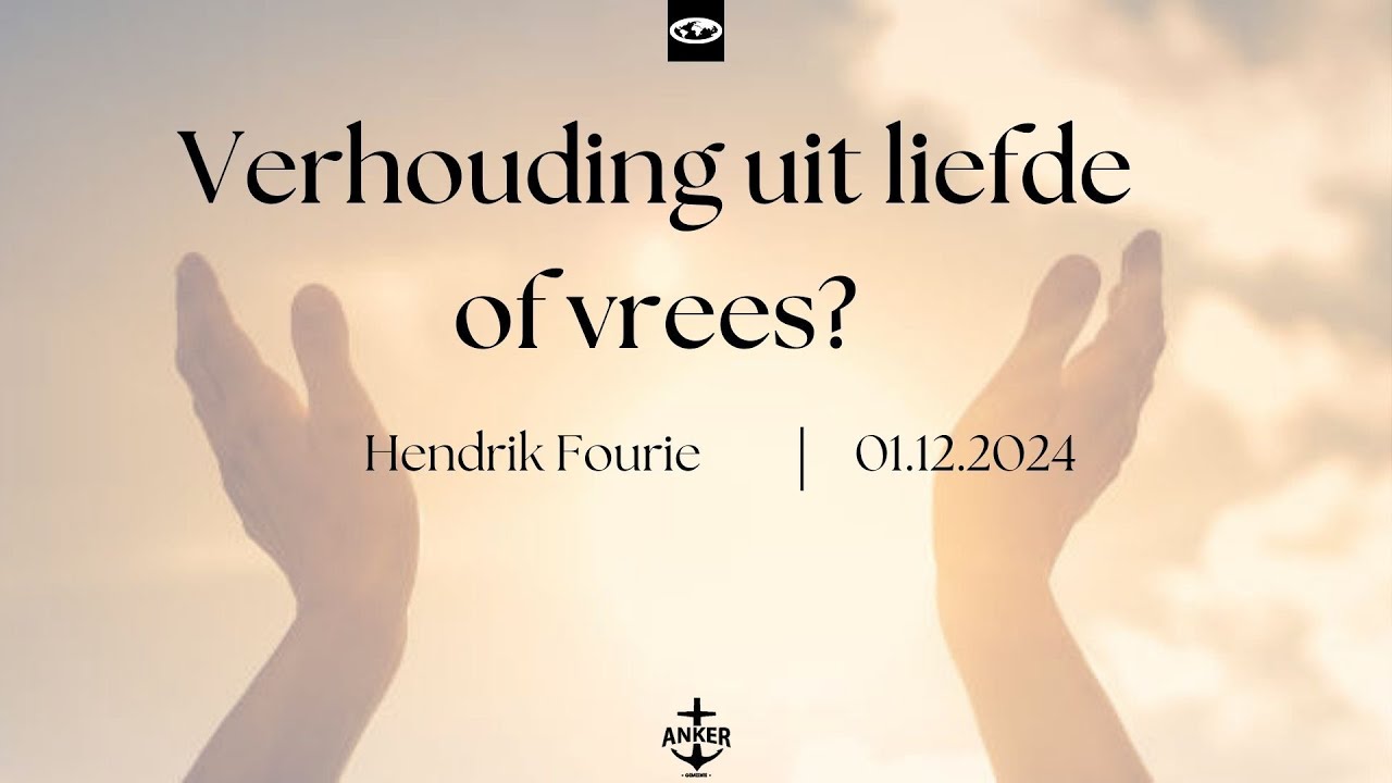 Sondagdiens 01 Desember 2024 | Verhouding uit liefde of vrees | Hendrik ...