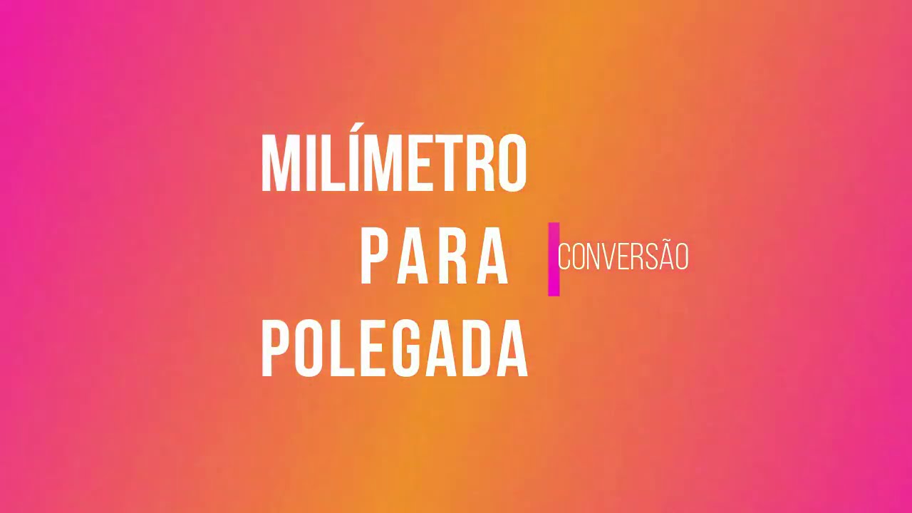 conversão milímetro para polegada | DETALHADO - YouTube