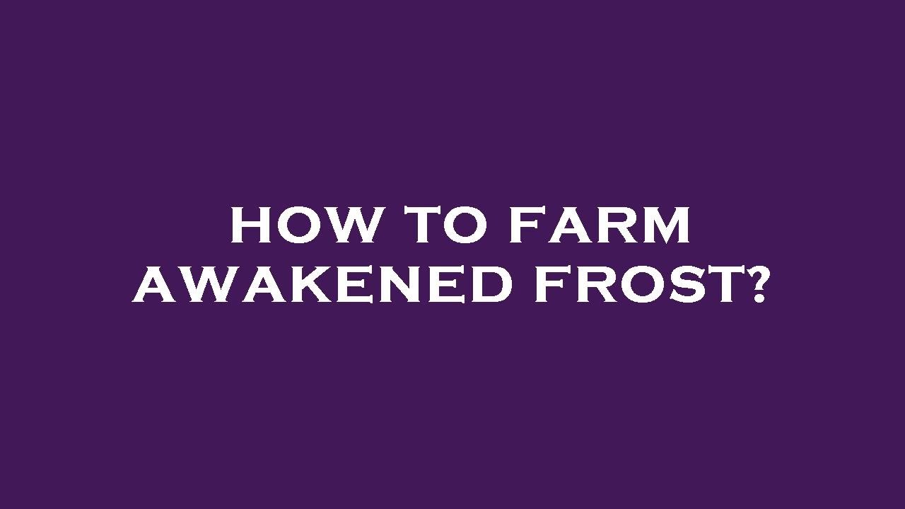 How to farm awakened frost? - YouTube