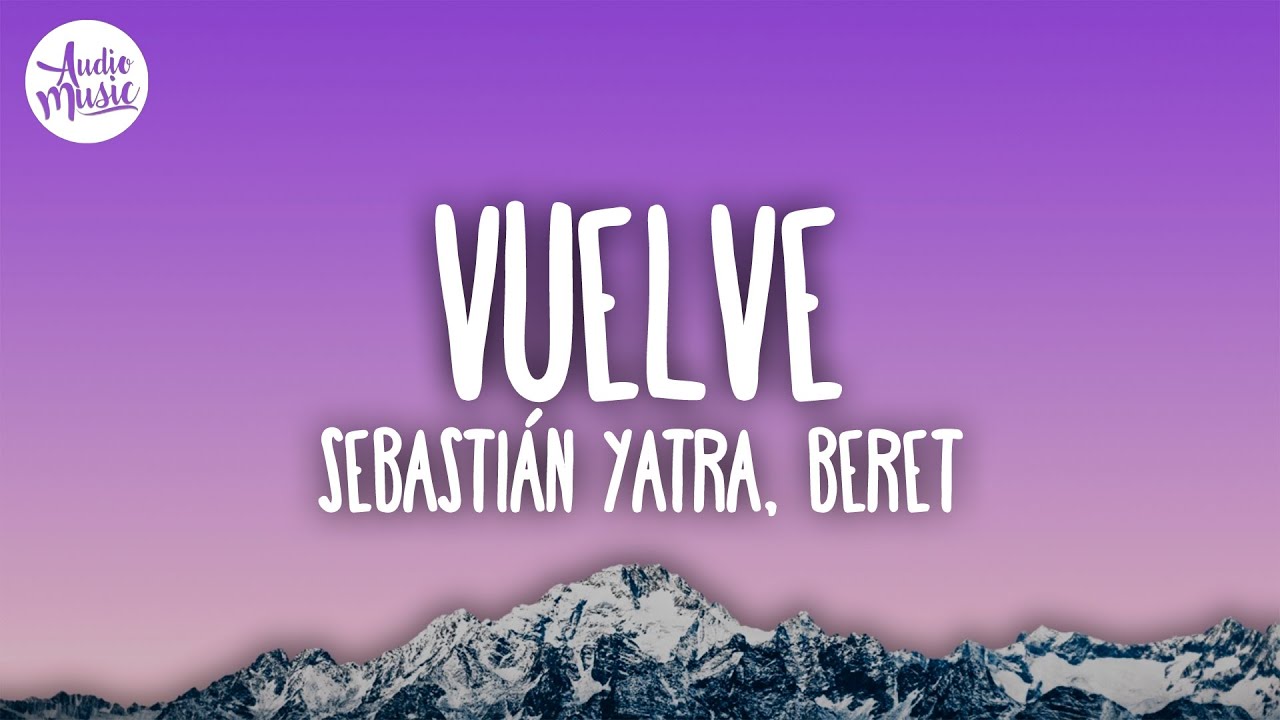 Sebastián Yatra, Beret - Vuelve (Letra/Lyrics) - YouTube