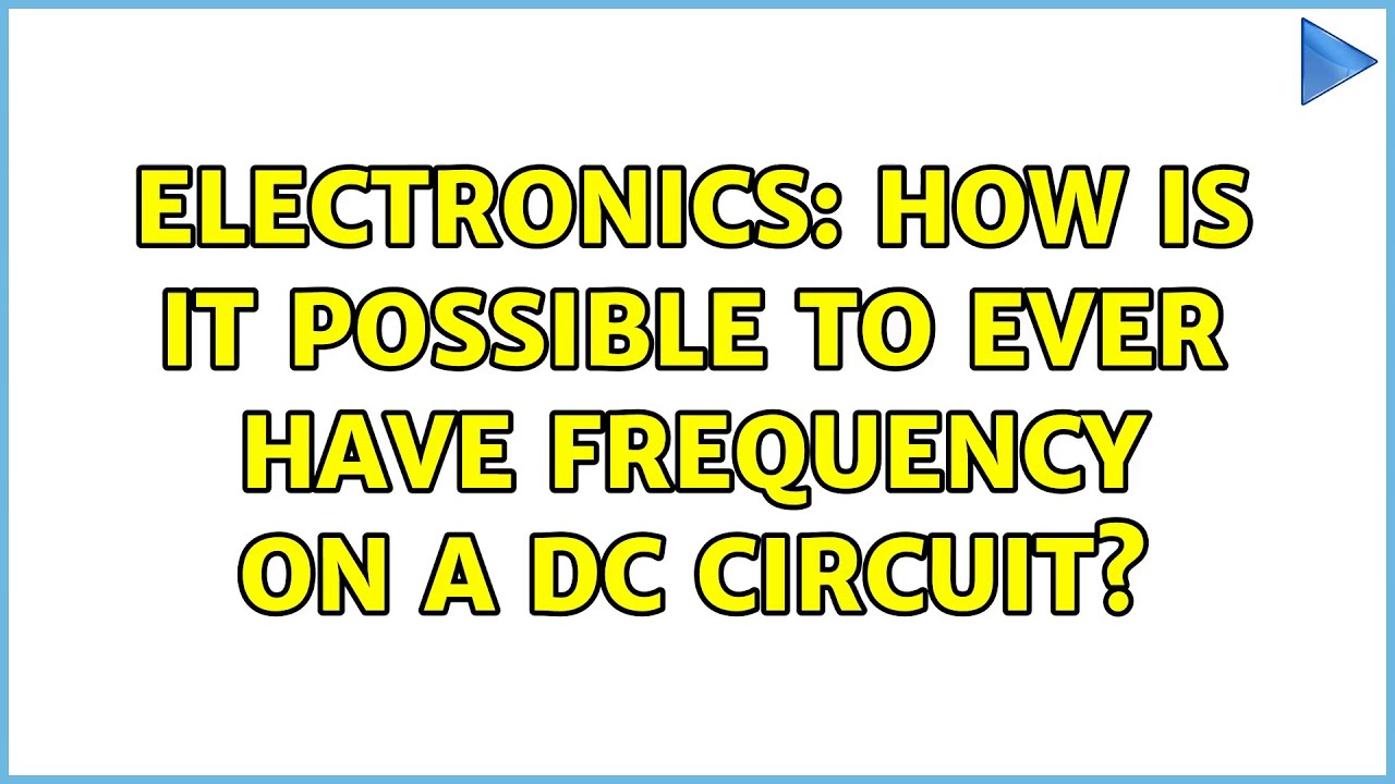 Electronics: How is it possible to ever have frequency on a DC circuit ...