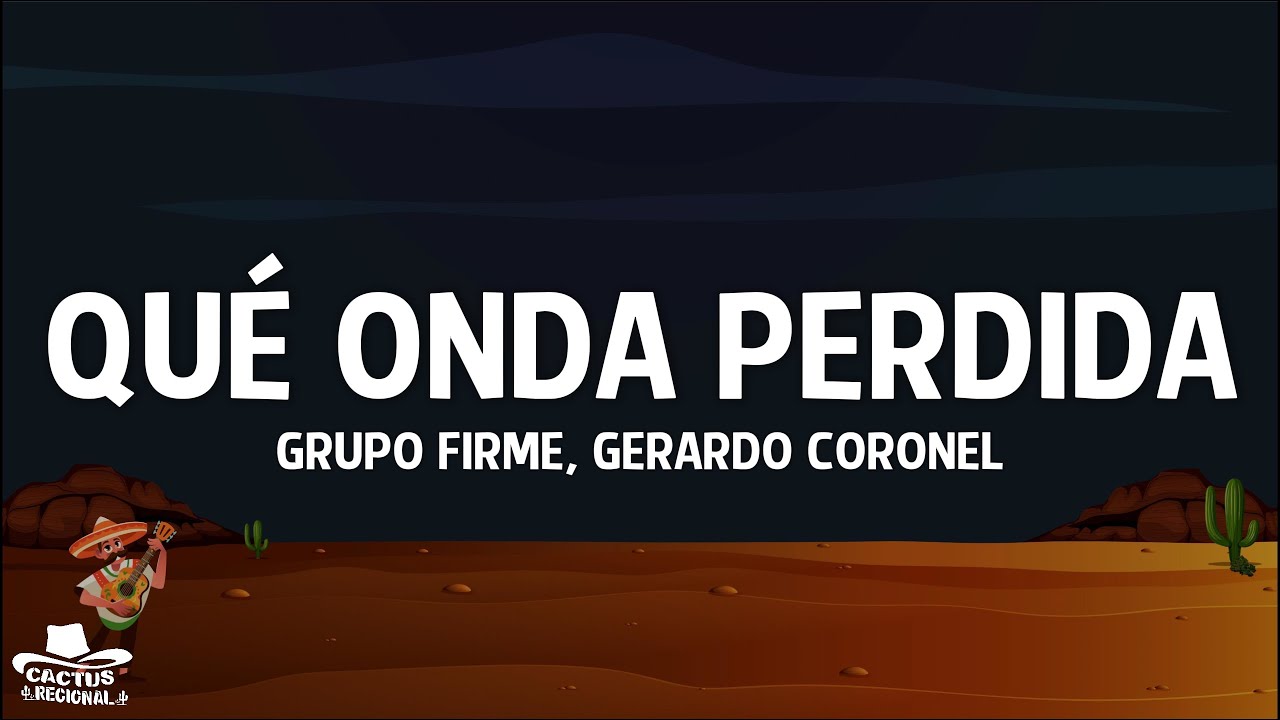 Grupo Firme, Gerardo Coronel - Qué Onda Perdida (Letra/Lyrics) - YouTube
