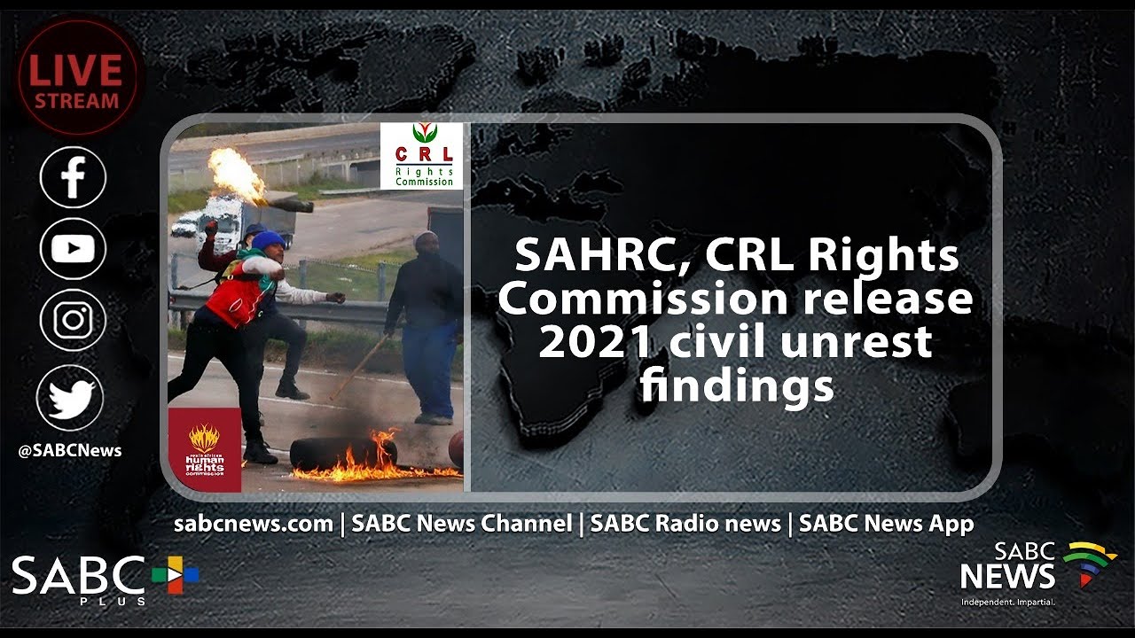 SAHRC, CRL Rights Commission launch 2021 July Unrest Investigative ...