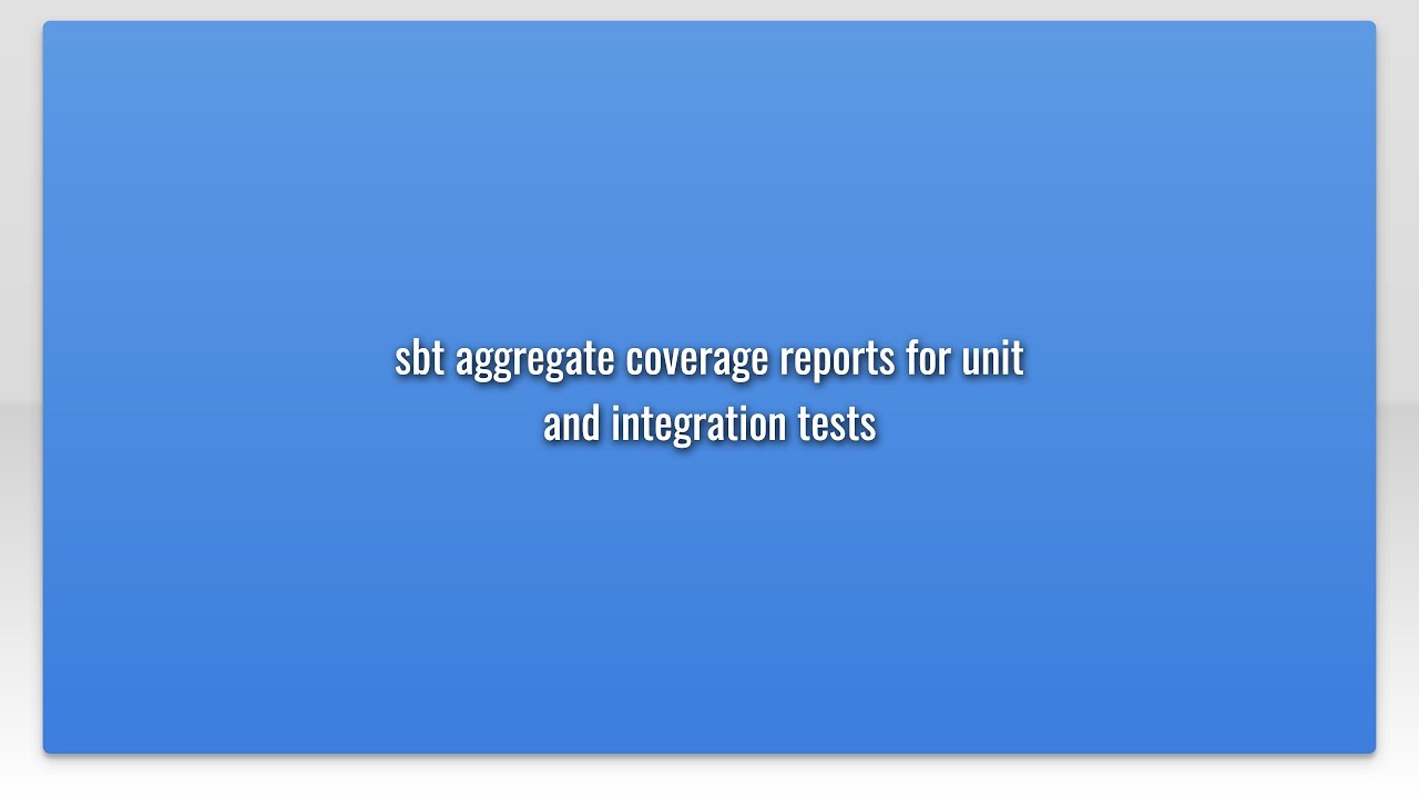 sbt aggregate coverage reports for unit and integration tests - YouTube