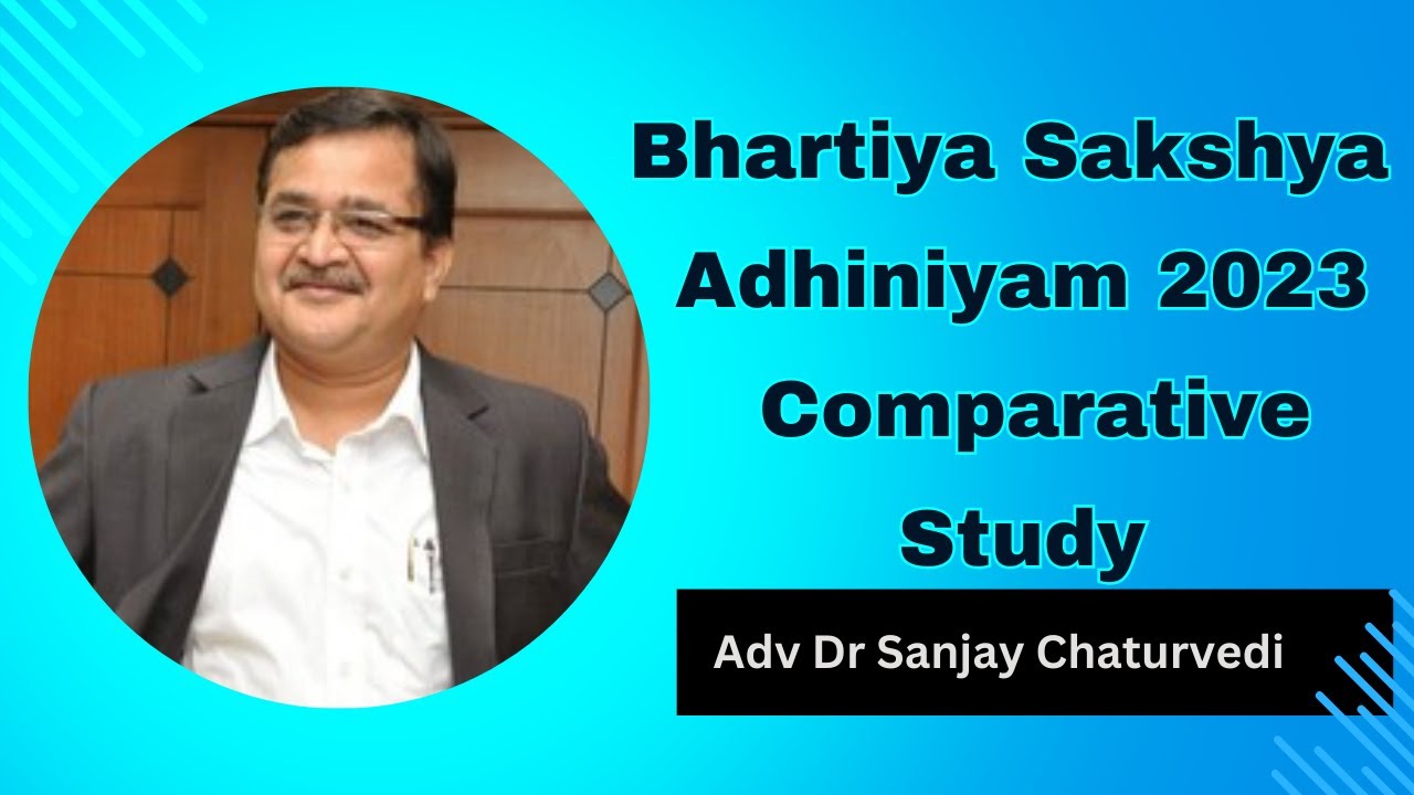 Bhartiya Sakshya Adhiniyam 2023 Comparative Study | Adv Dr Sanjay ...