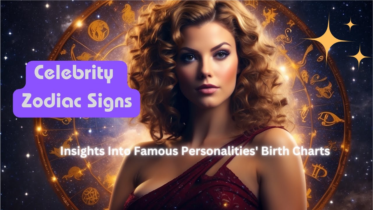Celeb Zodiac: Unveiling the Stars' Birth Charts! | Astrology Insights ...