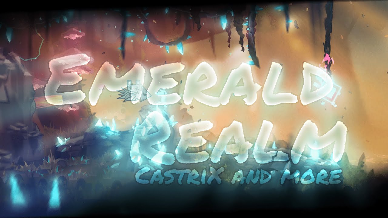 Geometry Dash - Emerald Realm by CastriX, CuLuC, Bli & More - YouTube