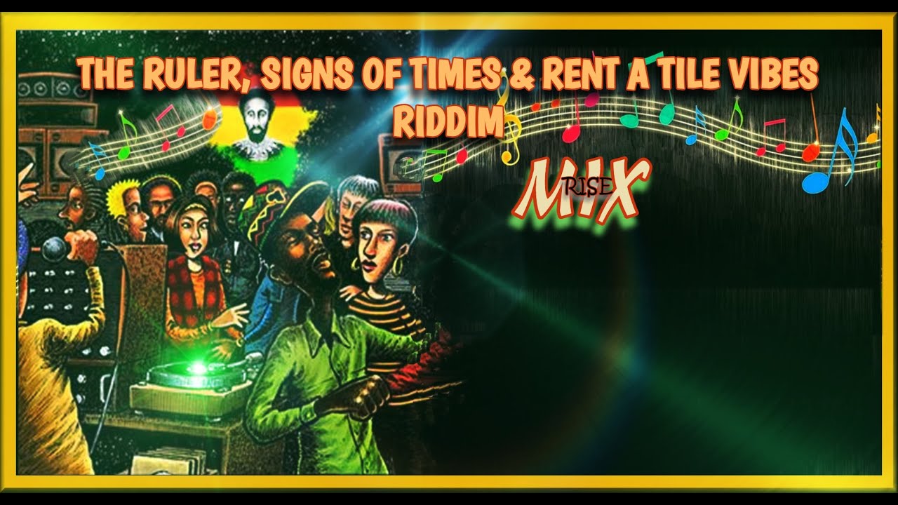 THE RULER, SIGN OF TIMES & RENT A TILE VIBES RIDDIM (RISE MIX) AJ BROWN ...