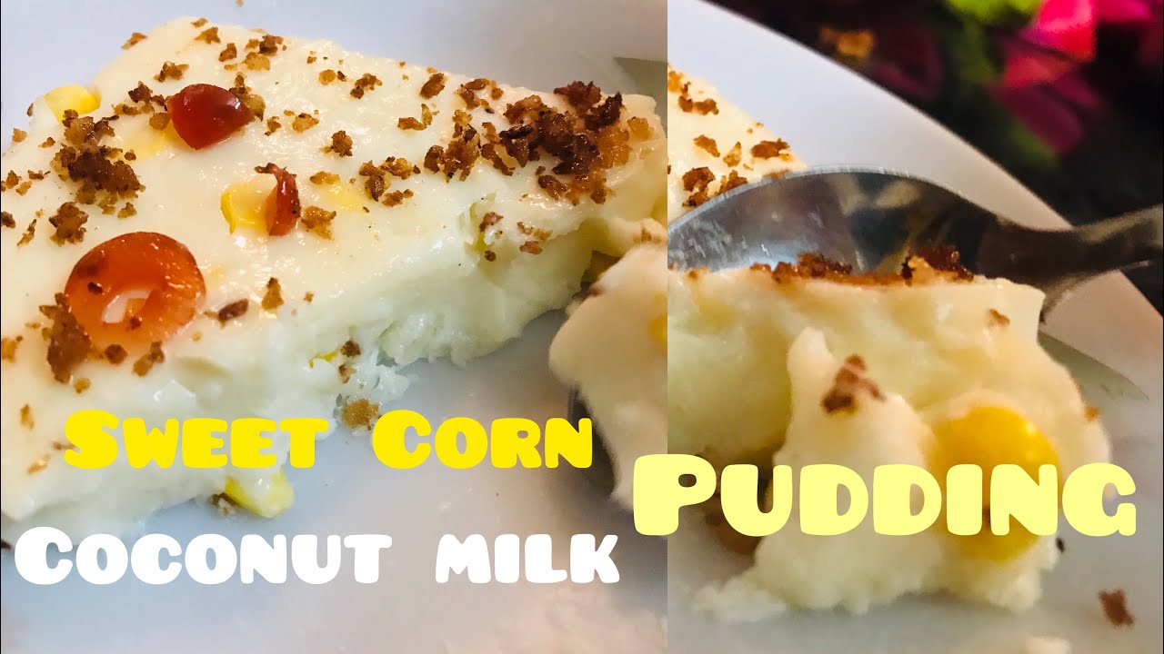 SWEET CORN, COCONUT MILK PUDDING - YouTube
