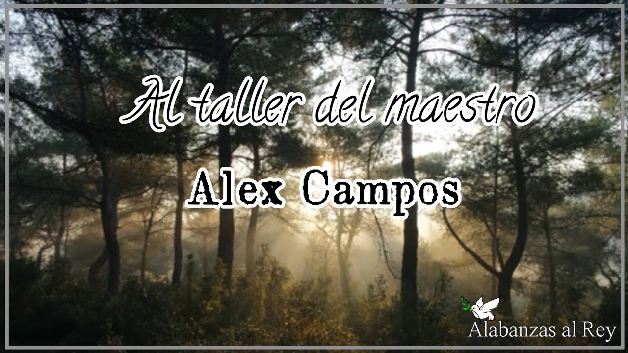 Al taller del maestro - Alex Campos [Letra] - YouTube