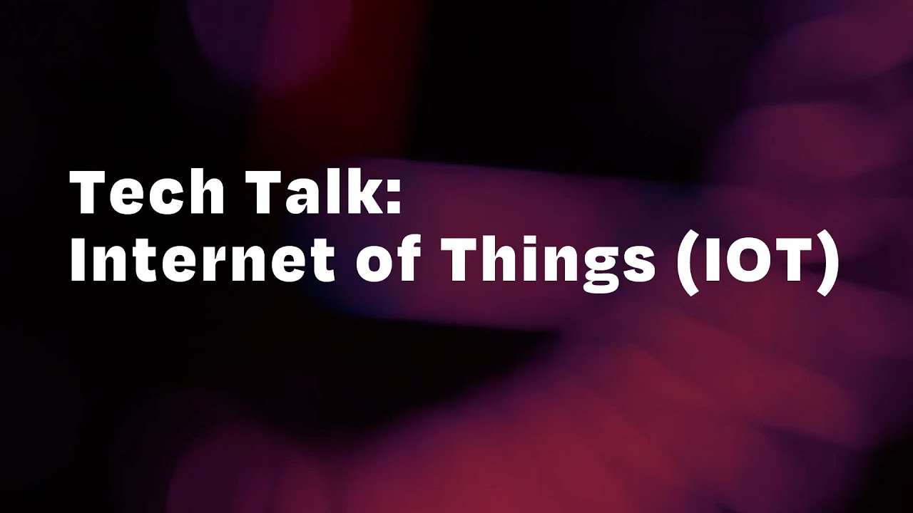 Tech Talk: Internet of Things (IOT) - YouTube