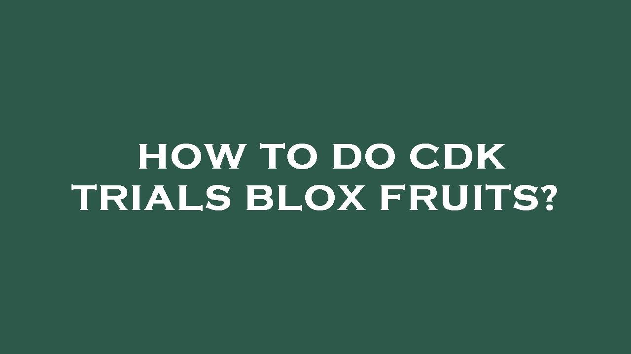 How to do cdk trials blox fruits? - YouTube