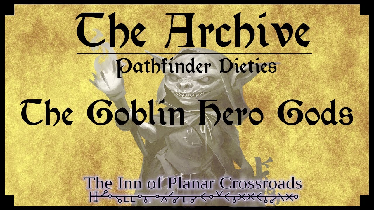 THE ARCHIVE - Pathfinder Deities: The Goblin Hero Gods - YouTube