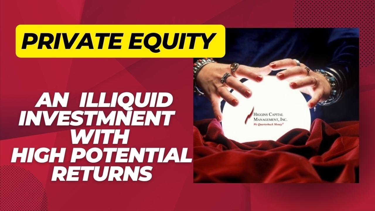 Private Equity: An Illiquid Investment with High Potential Returns ...