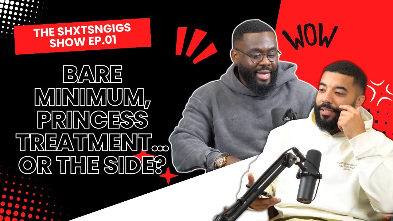 Bare Minimum, Princess Treatment… or the Side? | The ShxtsnGigs Show EP ...