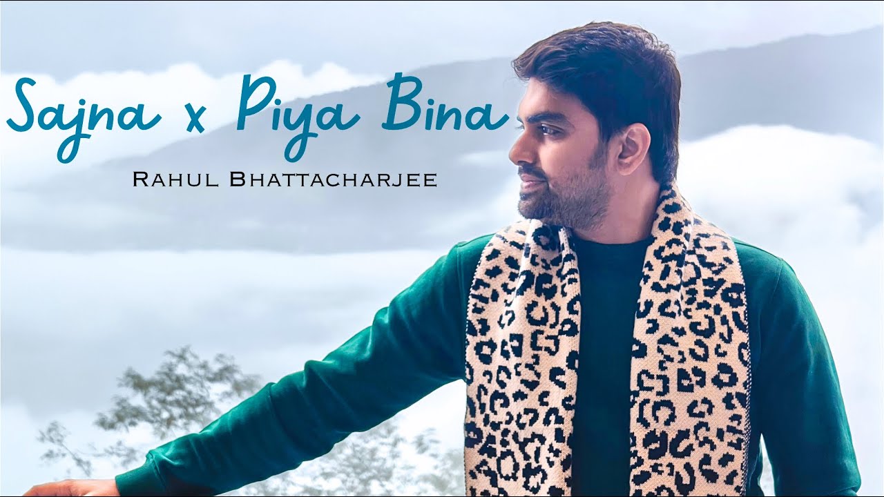 Sajna x Piya Bina | Cover Song | Rahul Bhattacharjee - YouTube