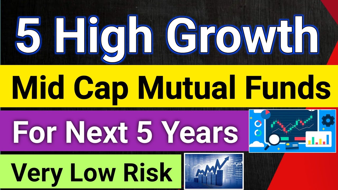 5 Best Mid Cap Mutual Funds To Invest | Best Low Risk High Growth ...