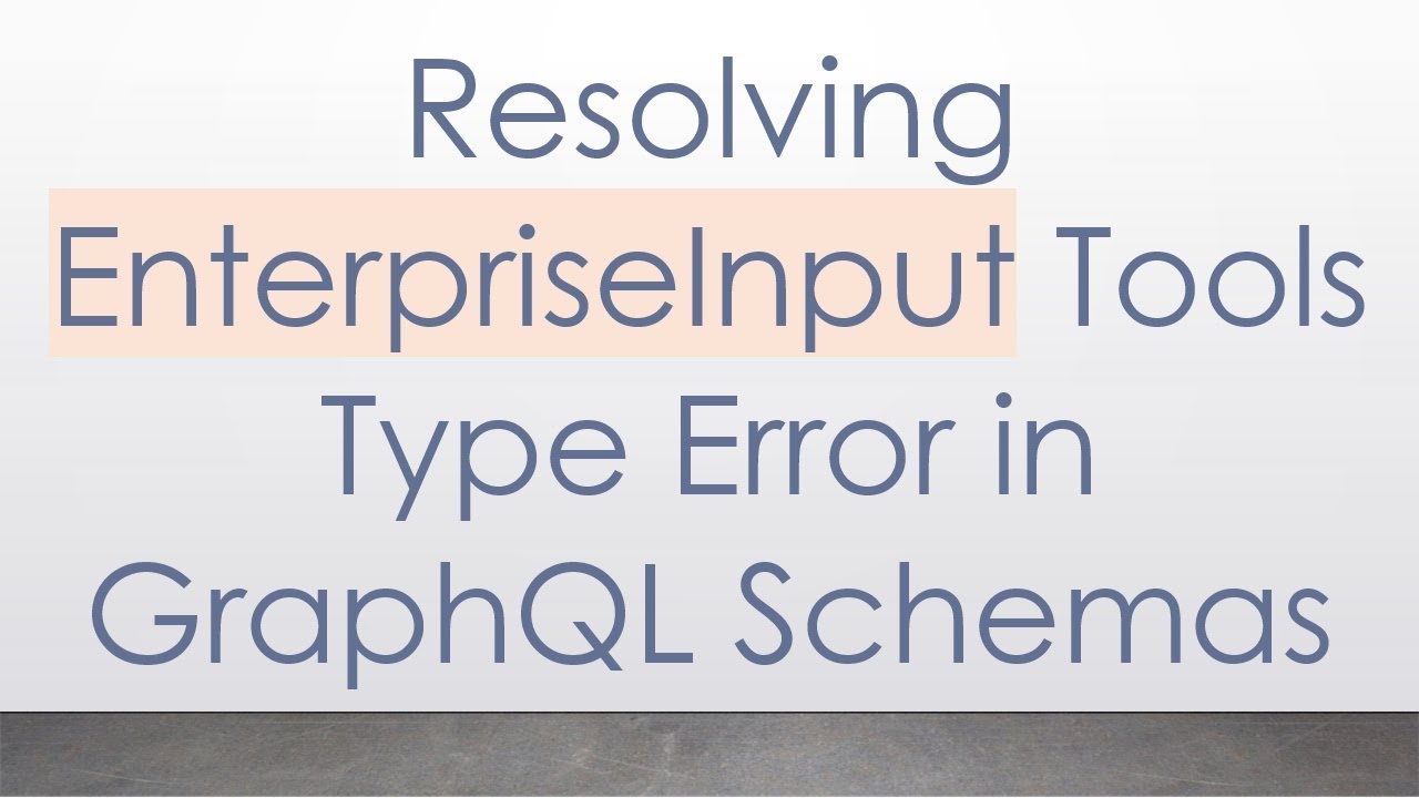 Resolving EnterpriseInput Tools Type Error in GraphQL Schemas - YouTube