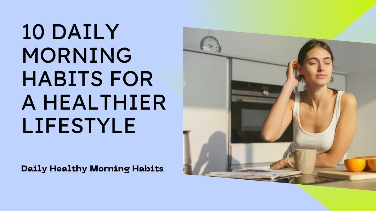 10 Daily Morning Habits for a Healthier Lifestyle - YouTube