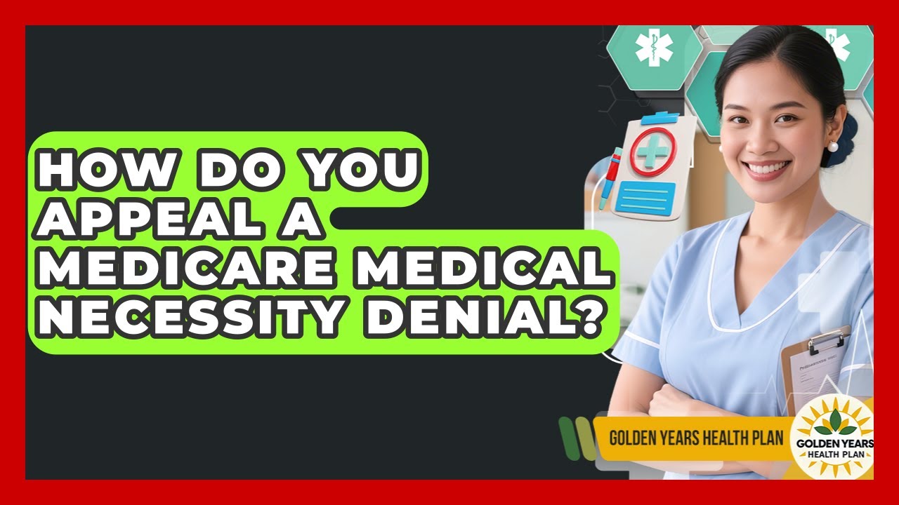 How Do You Appeal A Medicare Medical Necessity Denial? - Golden Years ...