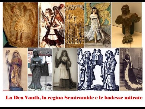 La Dea Vanth, la regina Semiramide e le badesse mitrate - YouTube