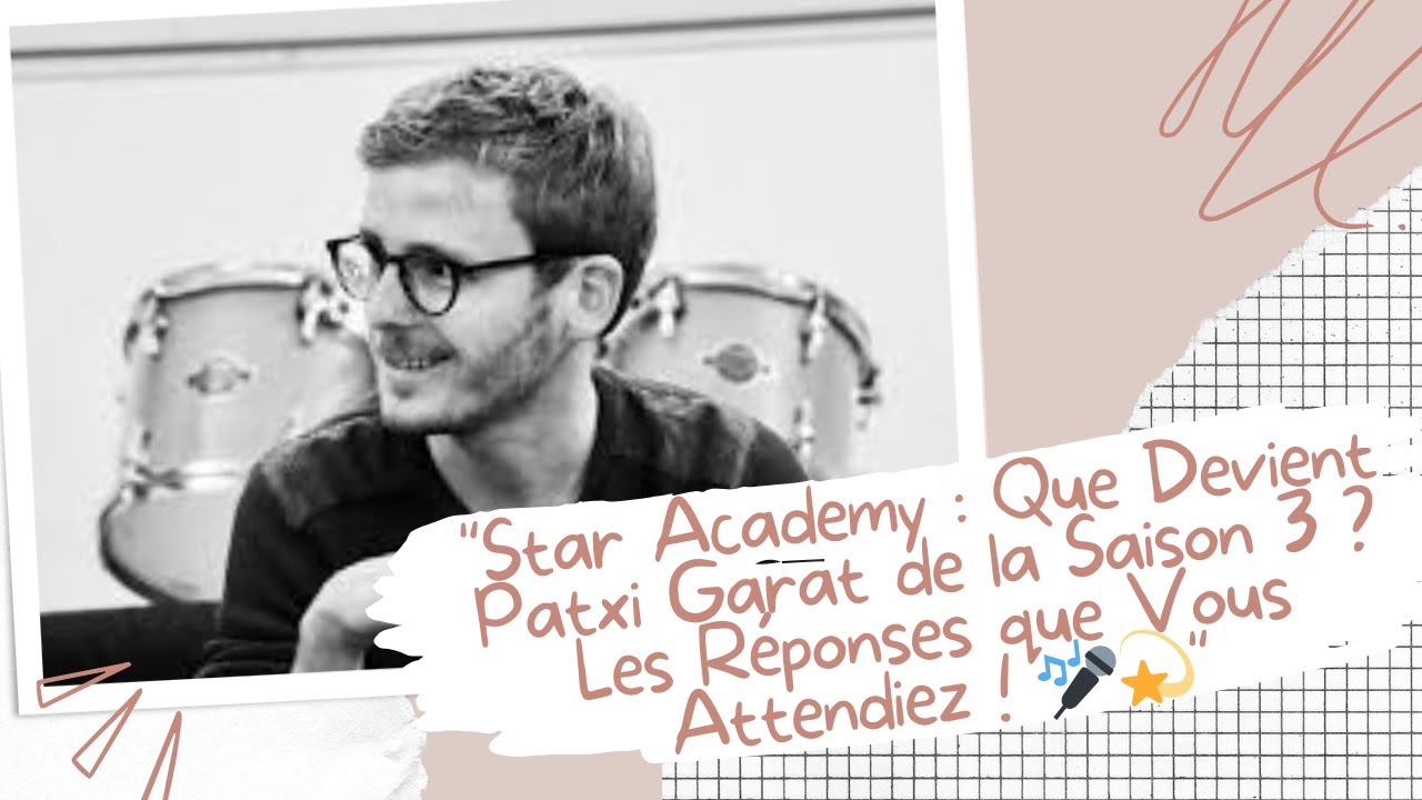 "Star Academy : Que Devient Patxi Garat de la Saison 3 ? Les Réponses ...