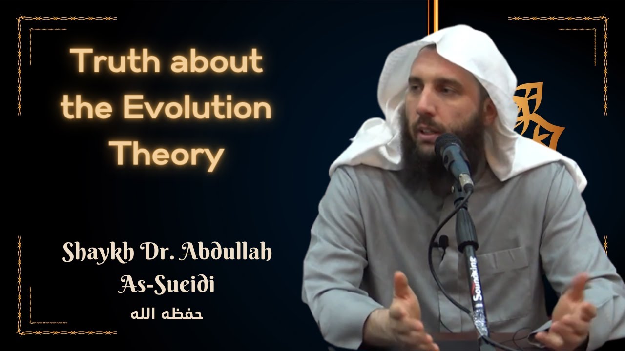 Truth about the Evolution Theory | Shaykh Dr. Abdullah As-Sueidi [حفظه الله] - YouTube