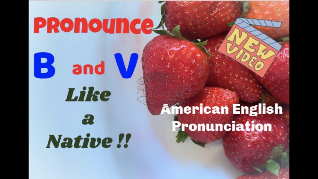 Learn The Differences In Pronunciation Between B And V In English learn-the-differences-in-pronunciation-between-b-and-v-in-english