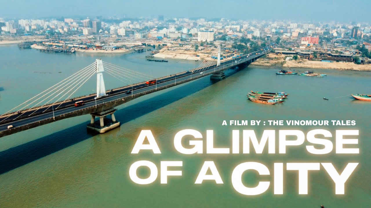 A GLIMPSE OF A CITY | A short cinematography of Chattogram city | The ...