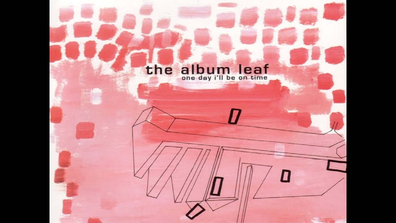 The Album Leaf - One Day I'll Be on Time [Full Album] - YouTube