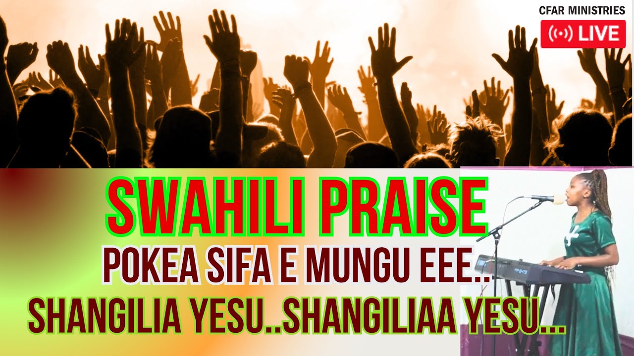🔺SWAHILI PRAISE🔥: POKEA SIFA E MUNGU Eee, HALLELUJAH, AMEN | SHANGILIA ...