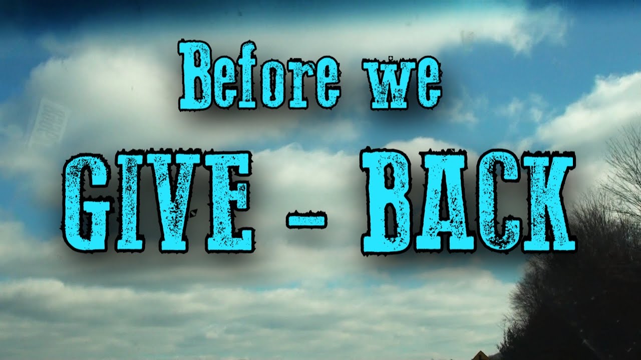 Before We GIVE - BACK - YouTube