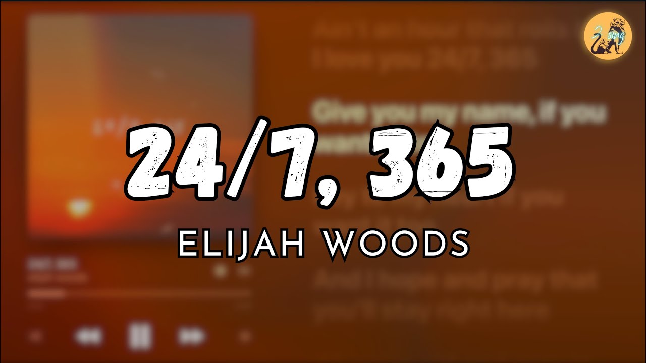 24/7, 365 - ELIJAH WOODS (LYRICS) - YouTube