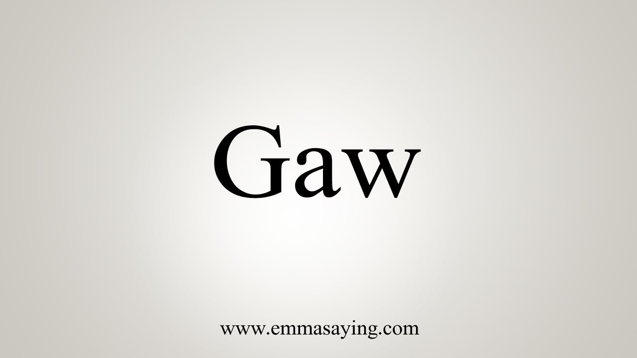 How To Say Gaw - YouTube