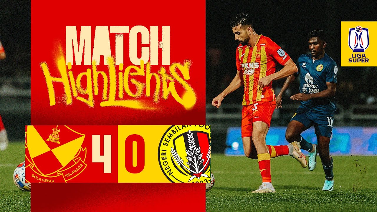 Match Highlights | Selangor FC 4-0 Negeri Sembilan FC | Liga Super 2024 ...