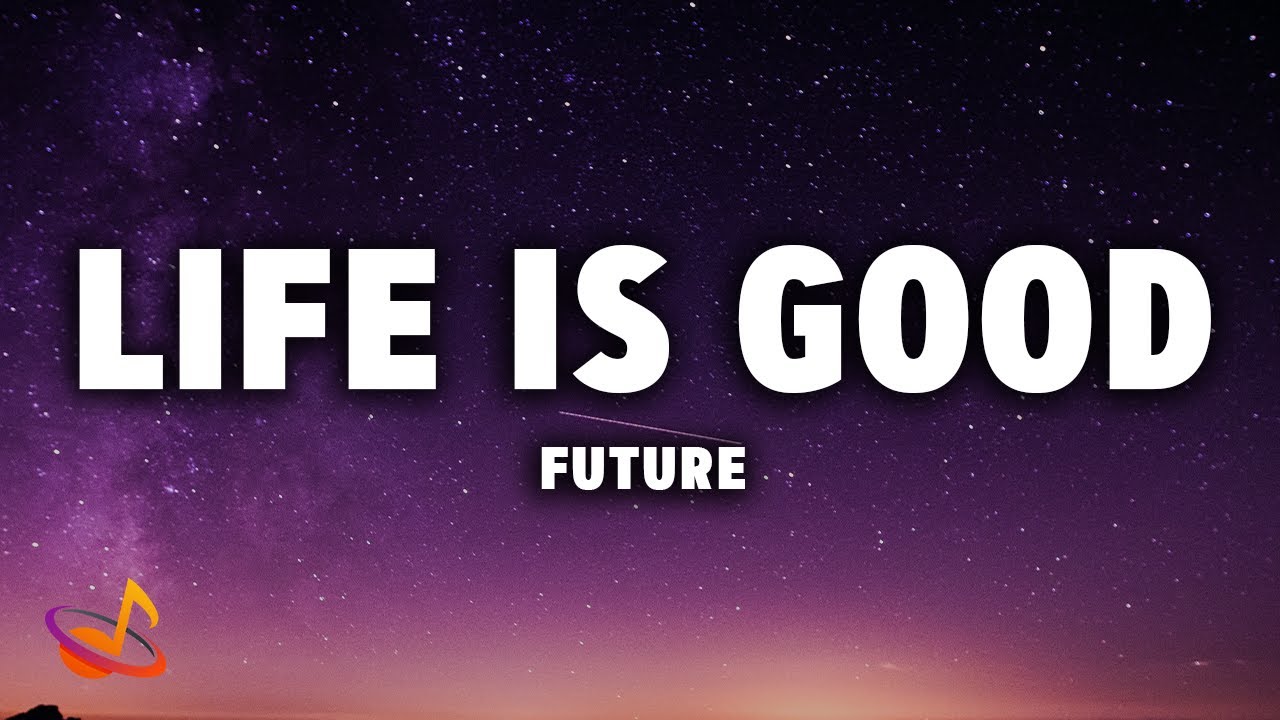 Future - LIFE IS GOOD [Lyrics] - YouTube