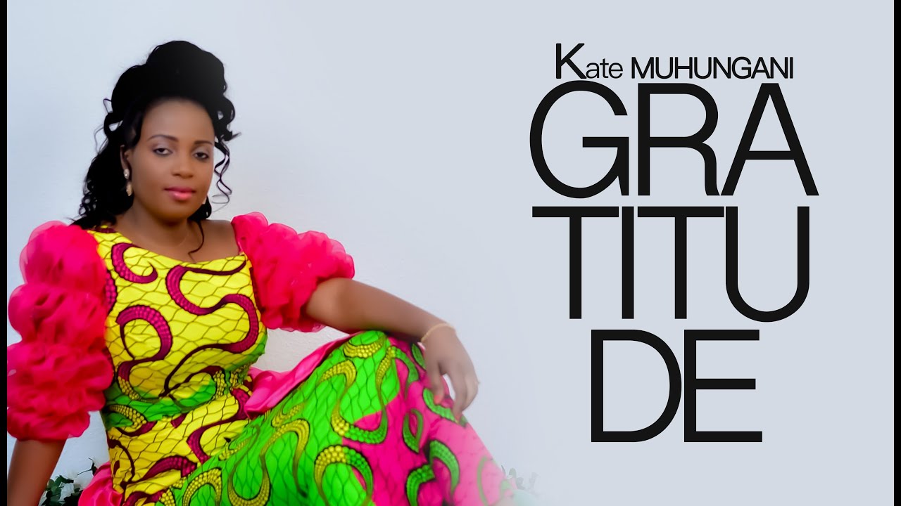 Kate MUHUNGANI - Gratitude ( Clip Officiel) - YouTube