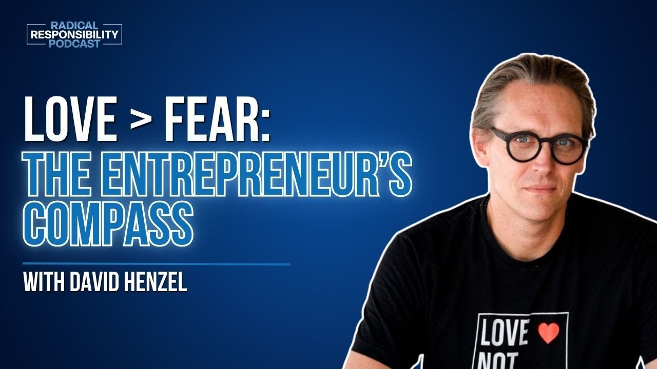 David Henzel | Love Over Fear: Radical Entrepreneurship & Life Design ...