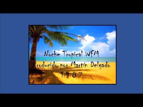 NOCHE TROPICAL, WFM, 96.9, MARTÍN DELGADO, 1987 (1) - YouTube